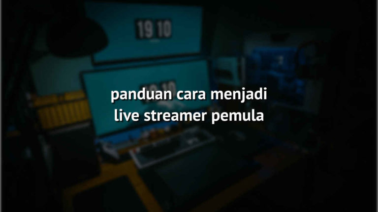 Cara Menjadi Live Streamer Pemula Hingga Sukses