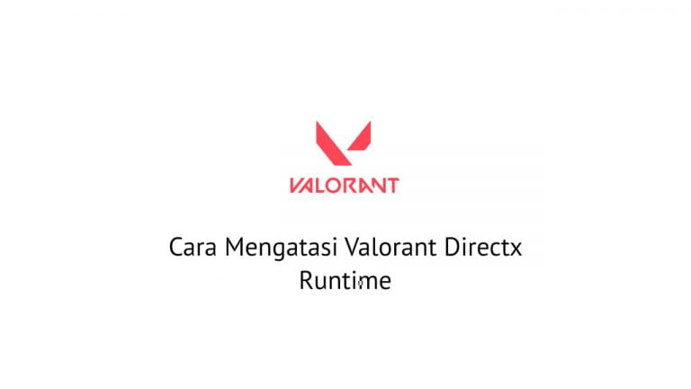 3 Cara Mengatasi Valorant Directx Runtime Error