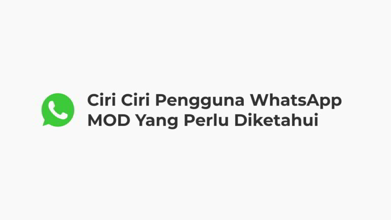 11 Ciri Ciri Pengguna WhatsApp MOD Yang Perlu Diketahui
